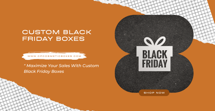 Maximize Your Sales With Custom Black Friday Boxes - CP Cosmetic Boxes Maximize Your Sales With Custom Black Friday Boxes - CP Cosmetic Boxes